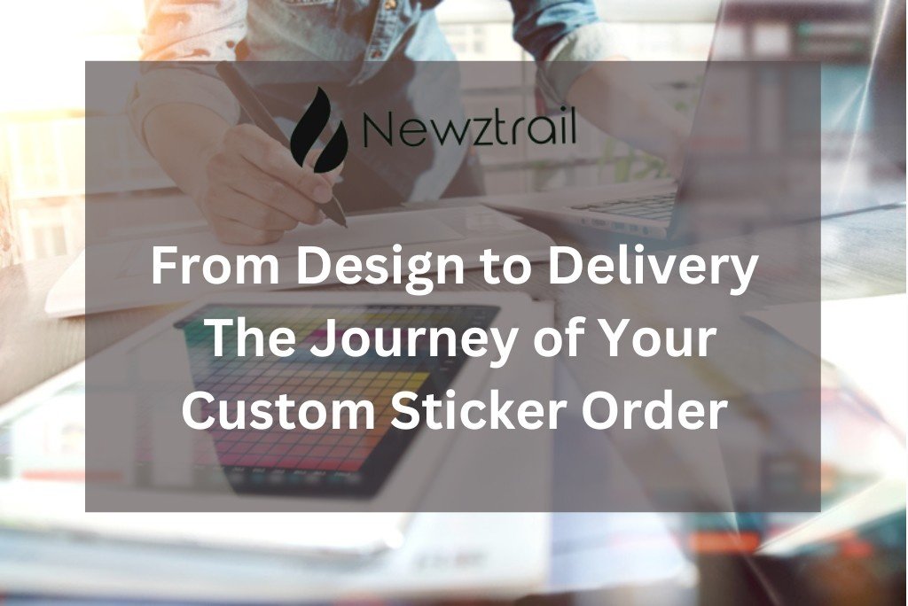 From Design to Delivery: The Journey of Your Custom Sticker Order ...